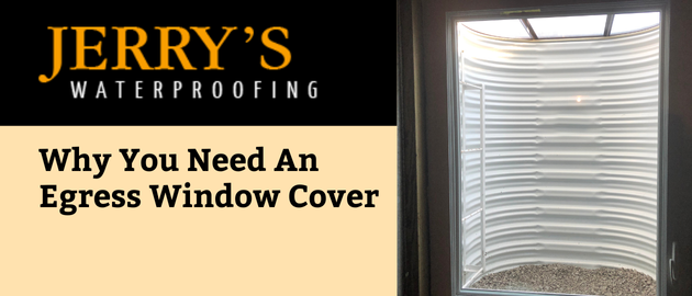 Why You Need an Egress Window Cover - Jerry's Waterproofing